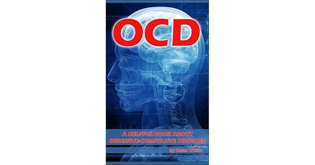OCD: A Helpful Book About Obsessive-Compulsive Disorder by Susan White
