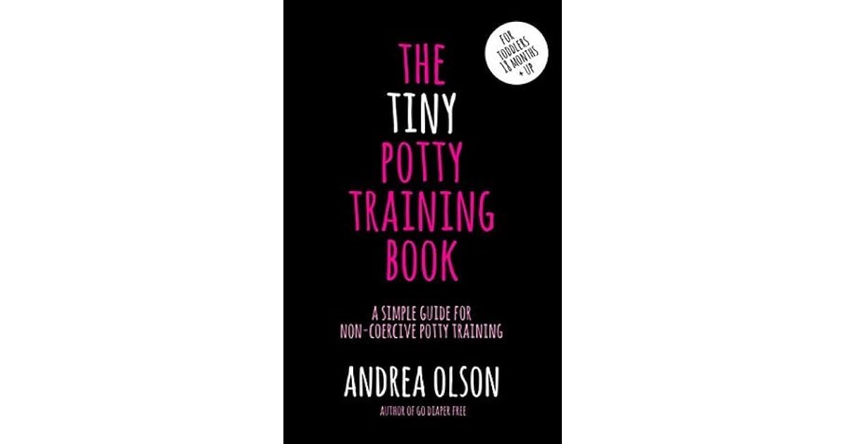 The Tiny Potty Training Book: A simple guide for non-coercive potty ...