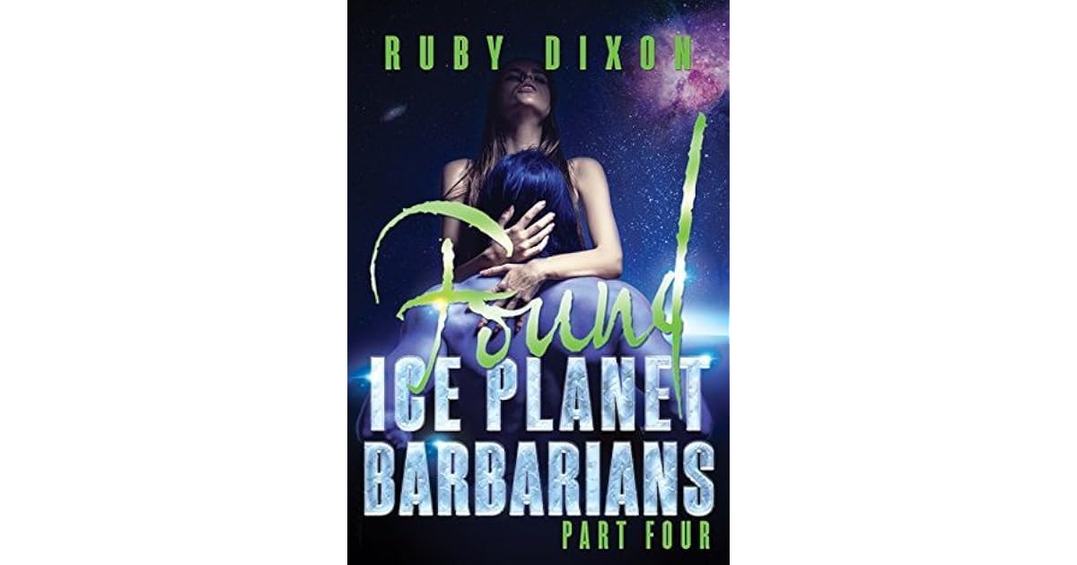 Ice Planet Barbarians Part 4: Found by Ruby Dixon