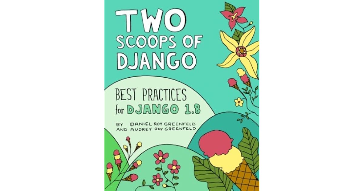 Two Scoops of Django: Best Practices for Django 1.8 by Daniel Roy Greenfeld