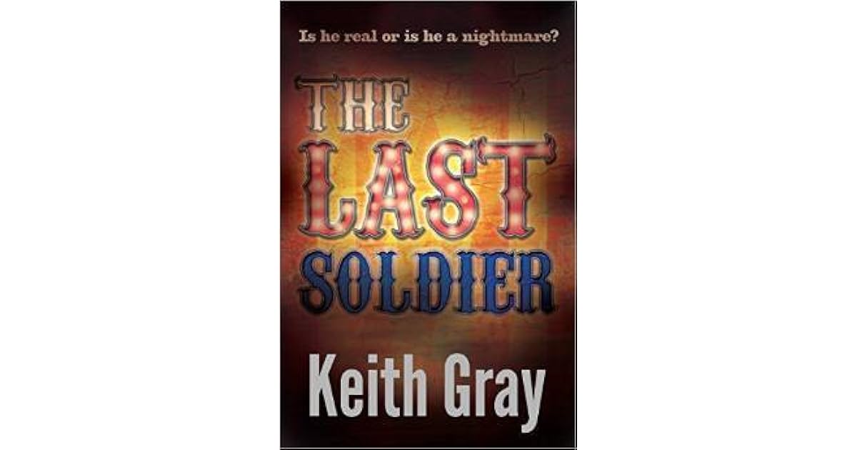 The Last Soldier by Keith Gray