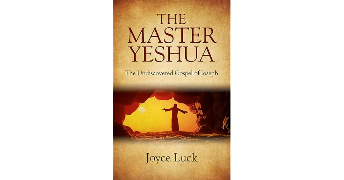 The Master Yeshua: The Undiscovered Gospel of Joseph by Joyce Luck