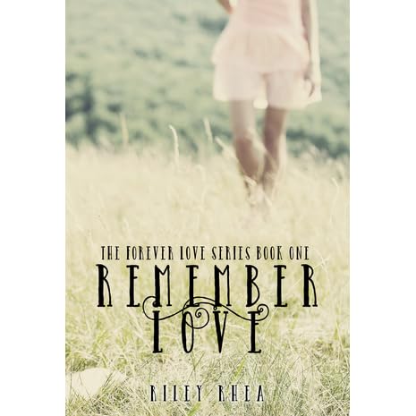 Remember Love (The Forever Love Series, #1) by Riley Rhea — Reviews ...