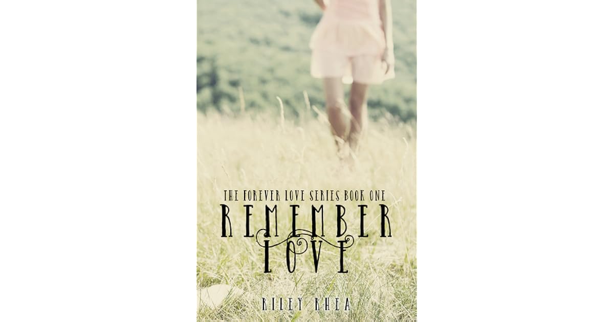 Remember Love (The Forever Love Series, #1) by Riley Rhea