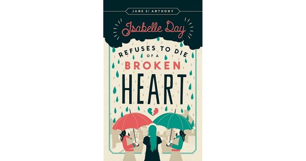 Isabelle Day Refuses to Die of a Broken Heart by Jane St. Anthony