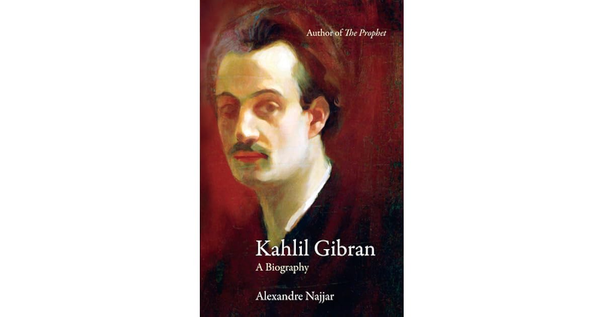 Kahlil Gibran: A Biography by Alexandre Najjar