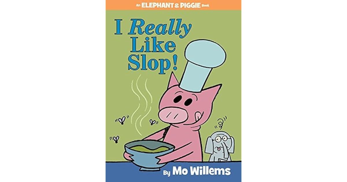 I Really Like Slop! (Elephant & Piggie, #24) by Mo Willems