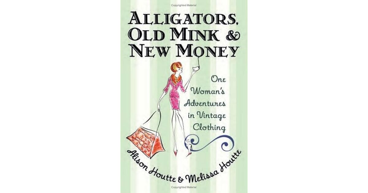 Alligators, Old Mink and New Money: One Woman's Adventures in Vintage ...