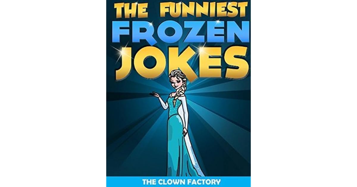 Frozen Jokes for Kids: The Funniest Frozen Inspired Jokes by THE CLOWN ...