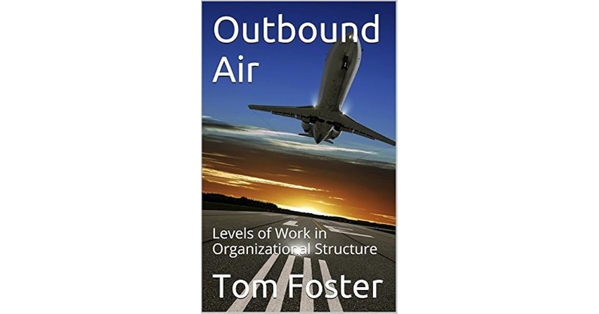 Outbound Air: Levels of Work in Organizational Structure by Tom Foster