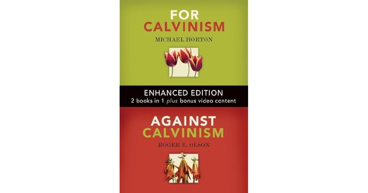 For Calvinism / Against Calvinism by Michael S. Horton