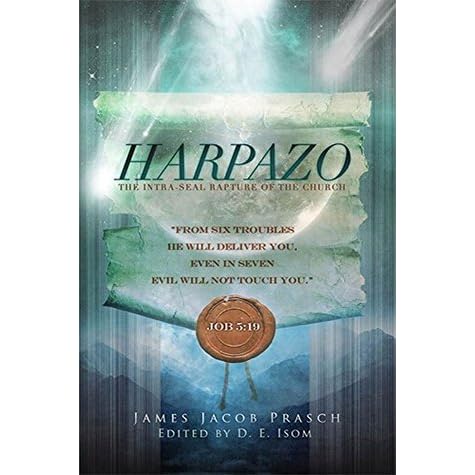Harpazo: The Intra-Seal Rapture of the Church by James Jacob Prasch ...