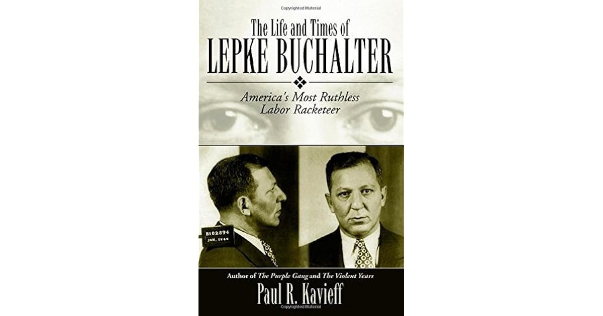 The Life and Times of Lepke Buchalter: America's Most Ruthless Labor ...