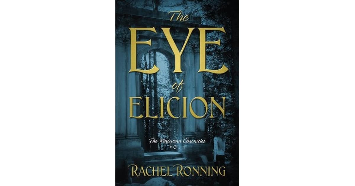 The Eye of Elicion: The Kinowenn Chronicles Vol 1 by Rachel Ronning