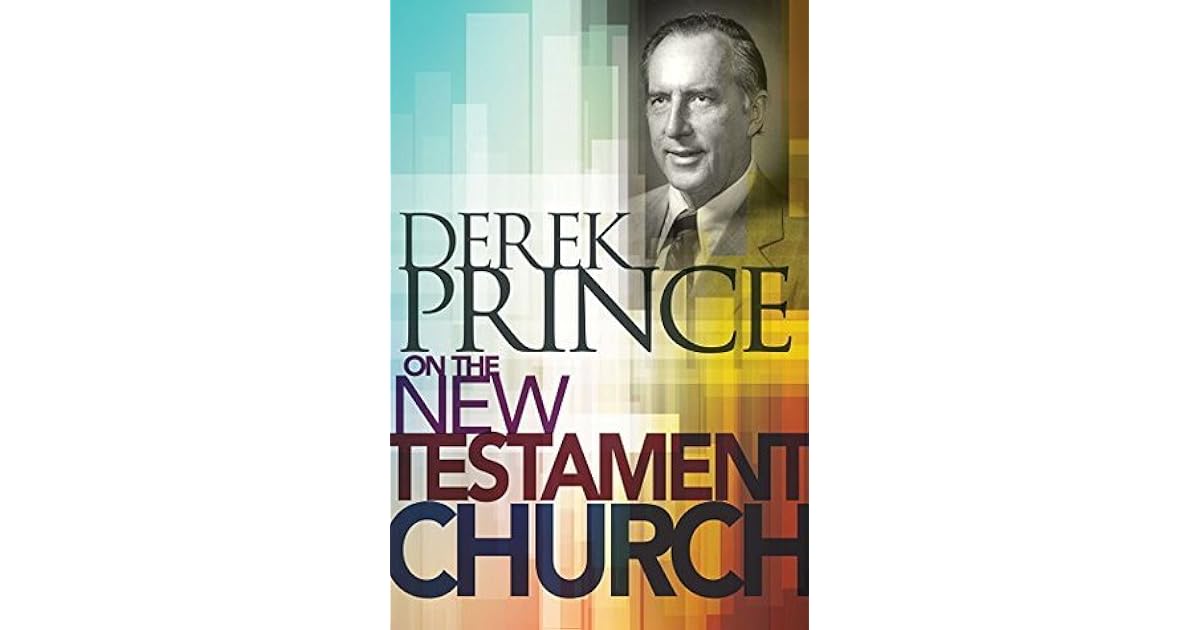 Derek Prince on The New Testament Church by Derek Prince