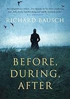 Before, During, After by Richard Bausch