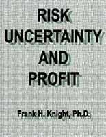 Risk, Uncertainty and Profit by Frank H. Knight