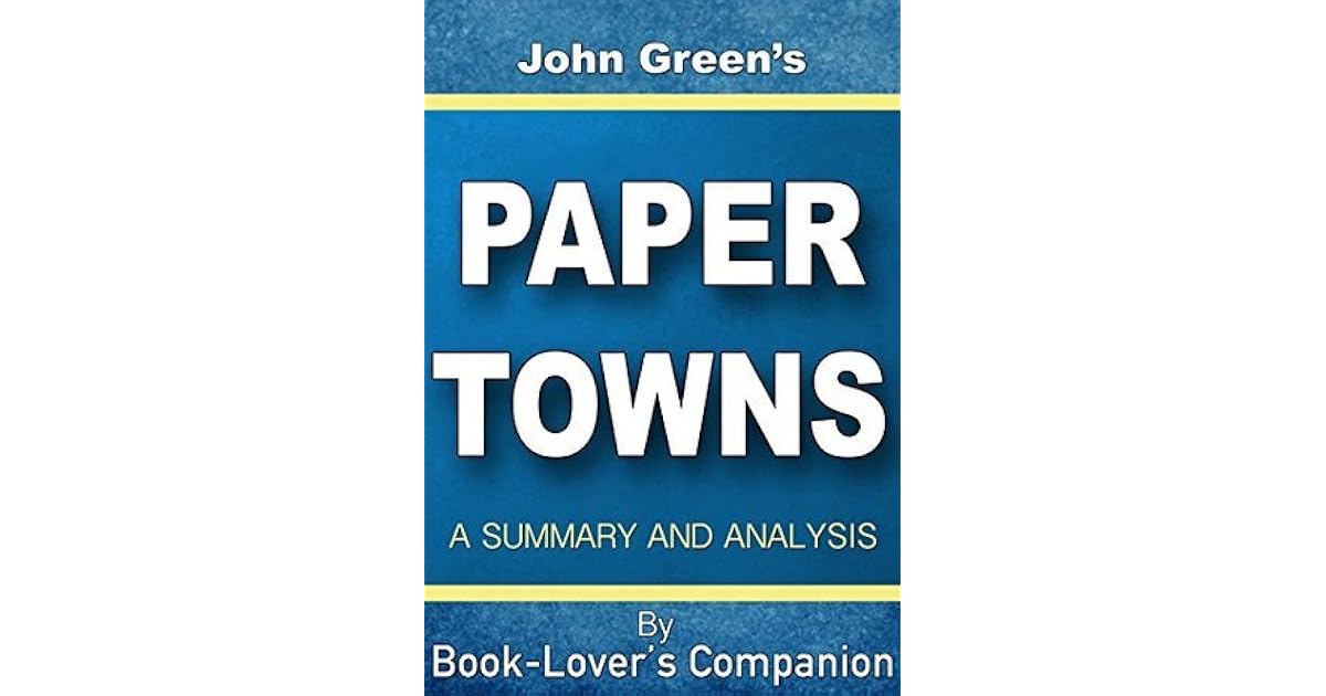 Paper Towns by John Green: A Summary and Analysis by Book Lover's Companion