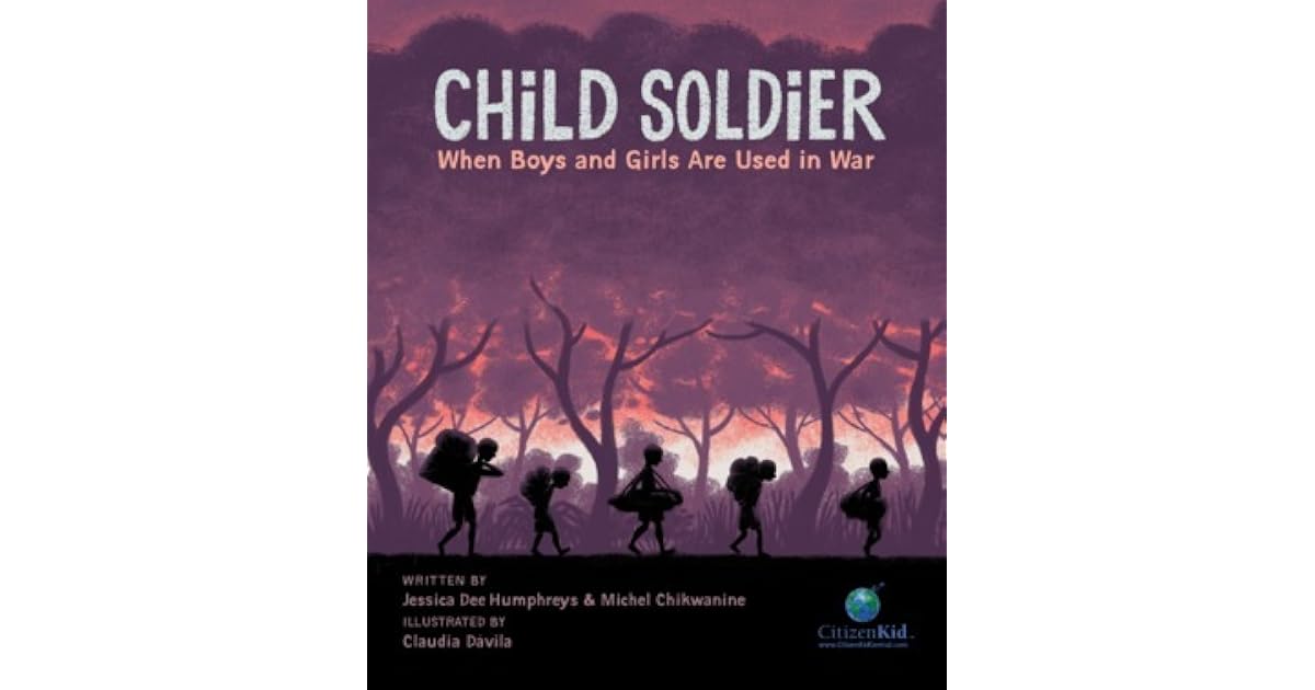 Child Soldier: When Boys and Girls Are Used in War by Jessica Dee Humphreys