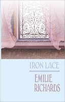Iron Lace by Emilie Richards