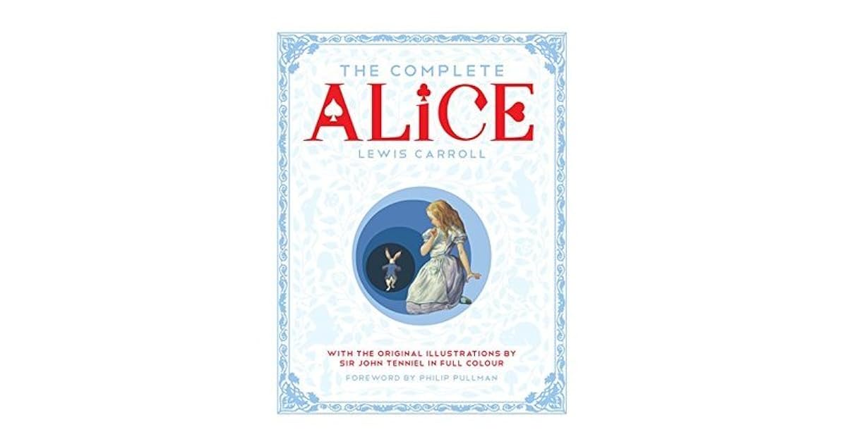 The Complete Alice: Alice's Adventures in Wonderland / Through the ...