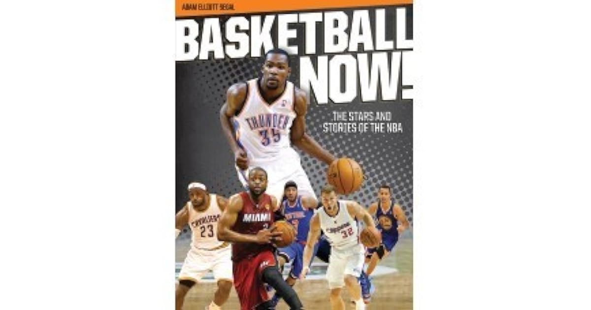 Basketball Now!: The Stars and Stories of the NBA by Adam Elliott Segal