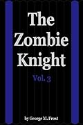 The Zombie Knight Series by George M. Frost