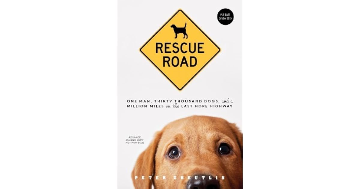 Rescue Road: One Man, Thirty Thousand Dogs, and a Million Miles on the ...