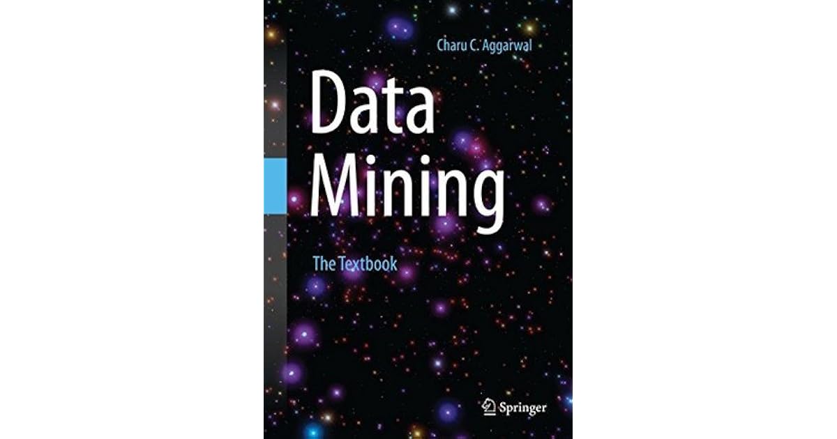 Data Mining: The Textbook by Charu C. Aggarwal