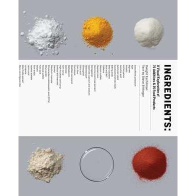 Ingredients: A Visual Exploration of 75 Additives & 25 Food Products by ...