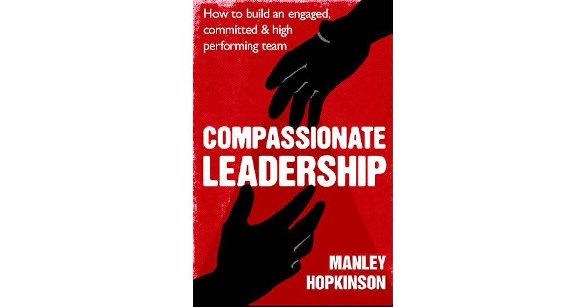 Compassionate Leadership by Manley Hopkinson