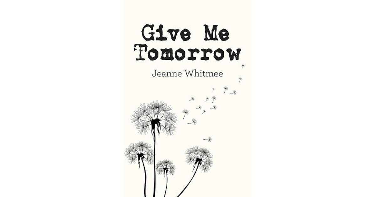 Give Me Tomorrow by Jeanne Whitmee