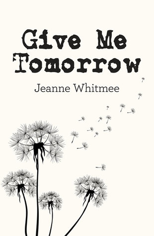 Give Me Tomorrow by Jeanne Whitmee