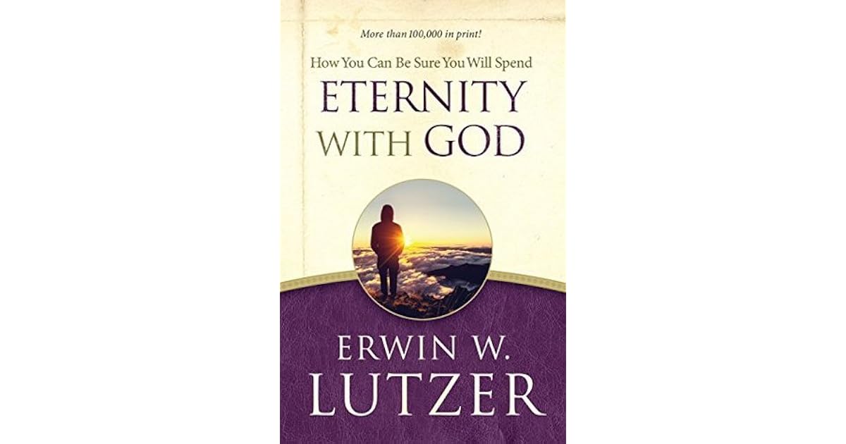 How You Can Be Sure You Will Spend Eternity with God by Erwin W. Lutzer
