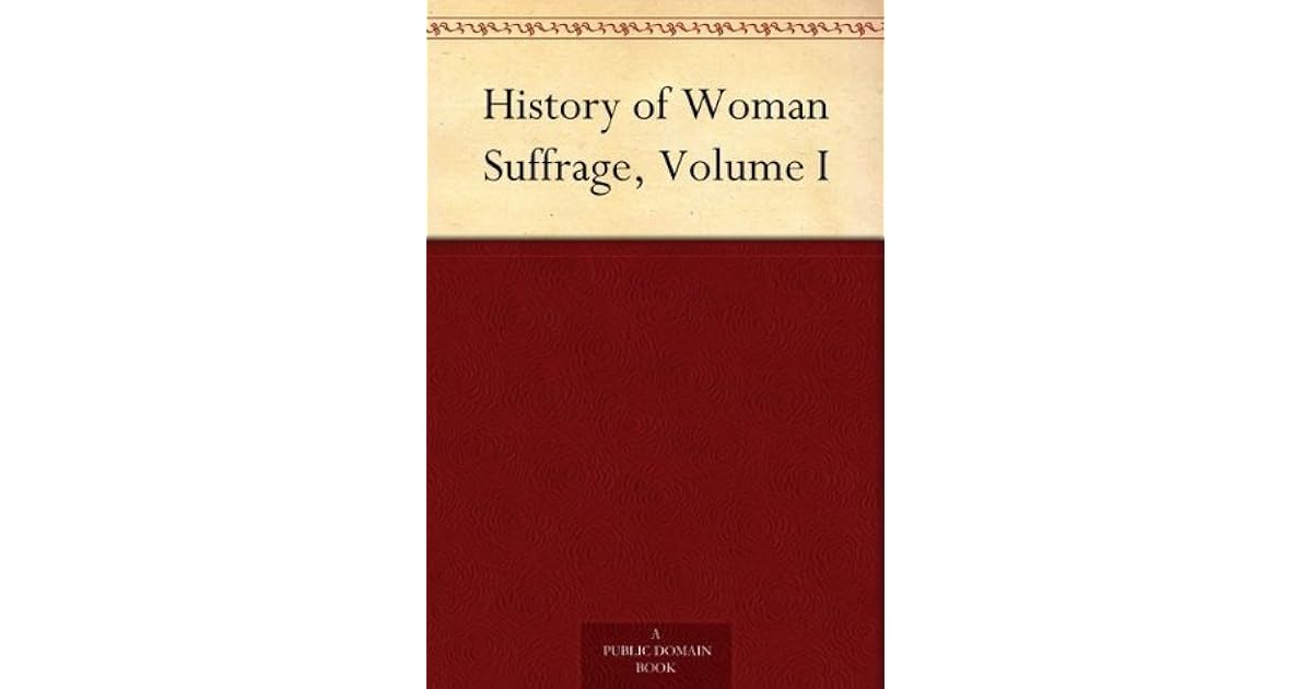 History of Woman Suffrage, Volume I by Susan B. Anthony