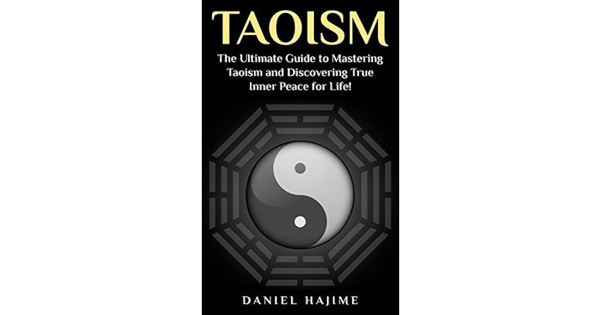Taoism: The Ultimate Guide to Mastering Taoism and Discovering True ...