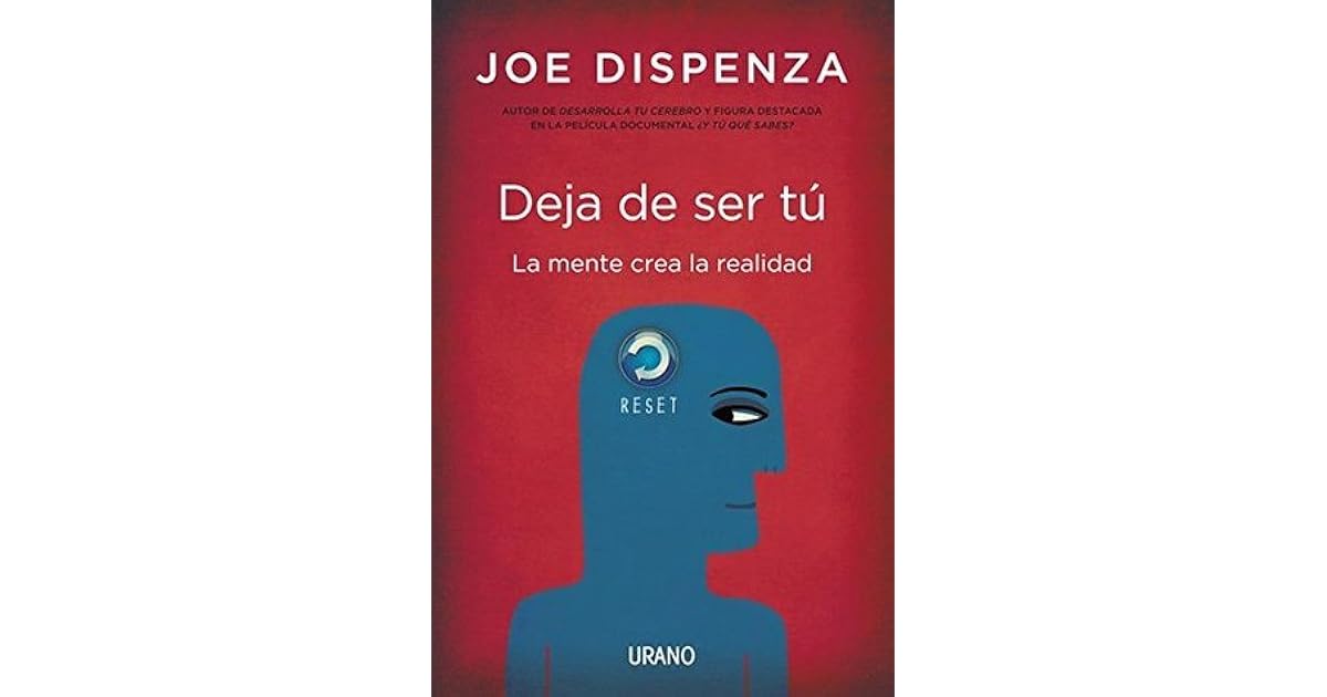 Deja de ser tú by Joe Dispenza