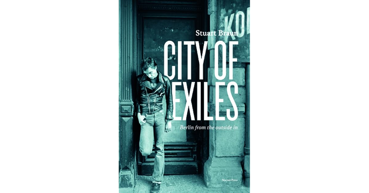 City of Exiles: Berlin from the outside in by Stuart Braun