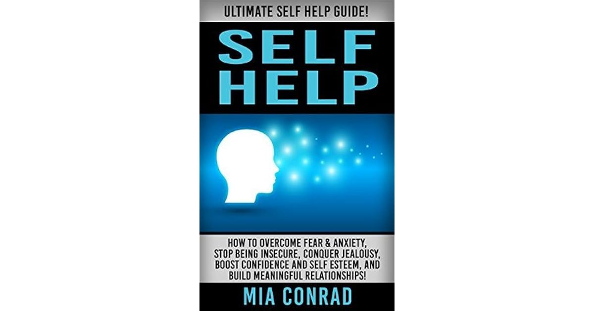 Self Help: Ultimate Self Help Guide! - How To Overcome Fear & Anxiety, Stop Being Insecure ...