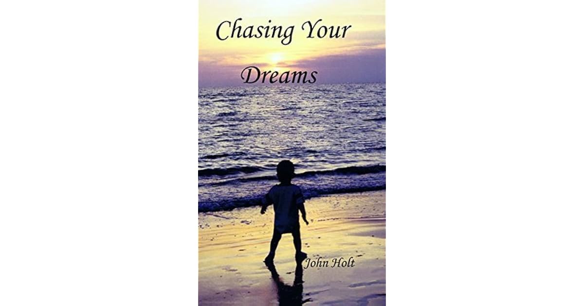 Chasing Your Dreams by John Holt