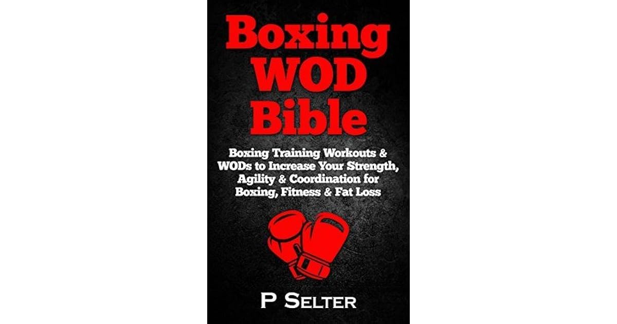 Boxing WOD Bible: Boxing Workouts & WODs to Increase Your Strength ...