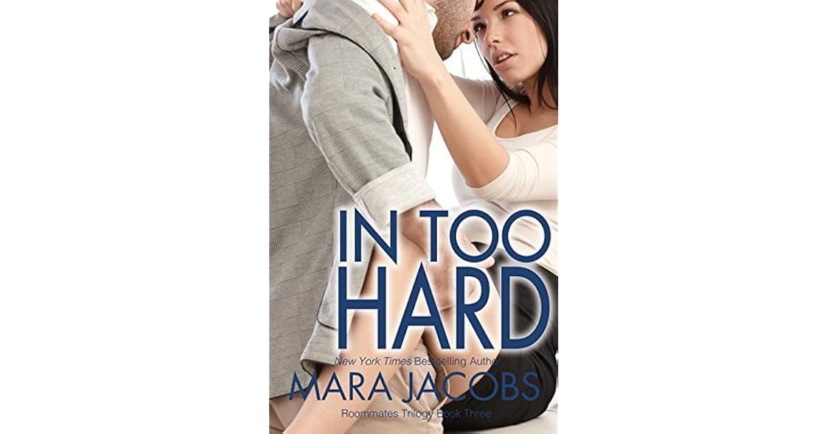 In Too Hard (Roommates Trilogy, #3) by Mara Jacobs