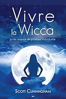 Living Wicca: A Further Guide for the Solitary Practitioner by Scott ...