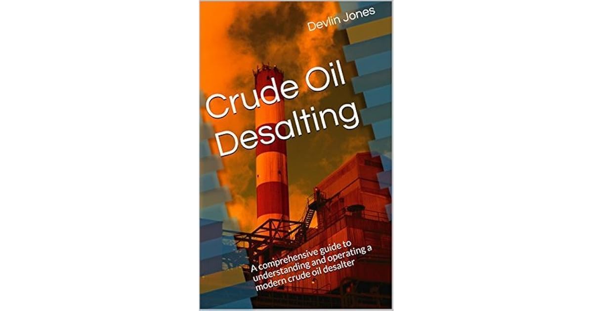 Crude Oil Desalting: A comprehensive guide to understanding and ...