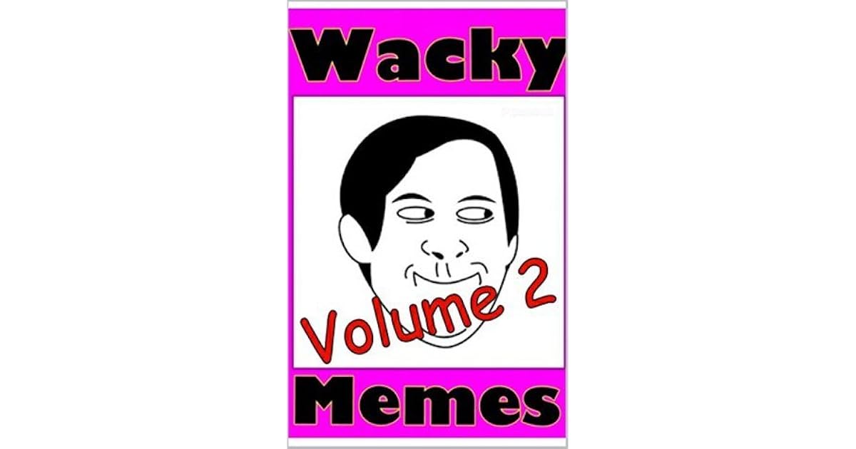 Wacky Memes Volume 2 - The funniest, most hilarious memes on the ...