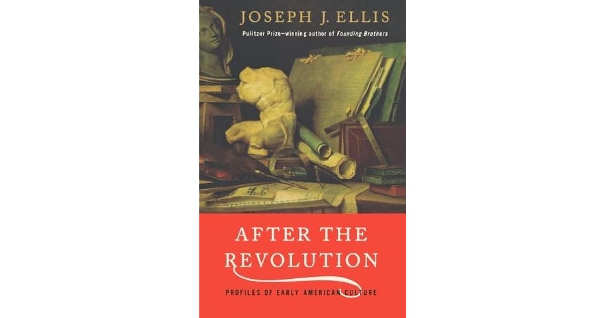 After the Revolution: Profiles of Early American Culture by Joseph J. Ellis