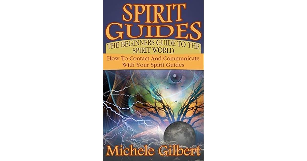 Spirit Guides:The Beginners Guide To The Spirit World: How To Contact ...