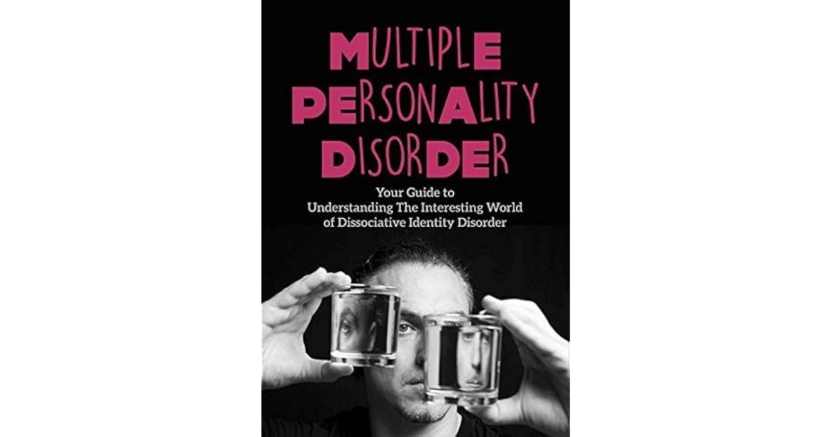 Multiple Personality Disorder: Your Guide to Understanding The ...