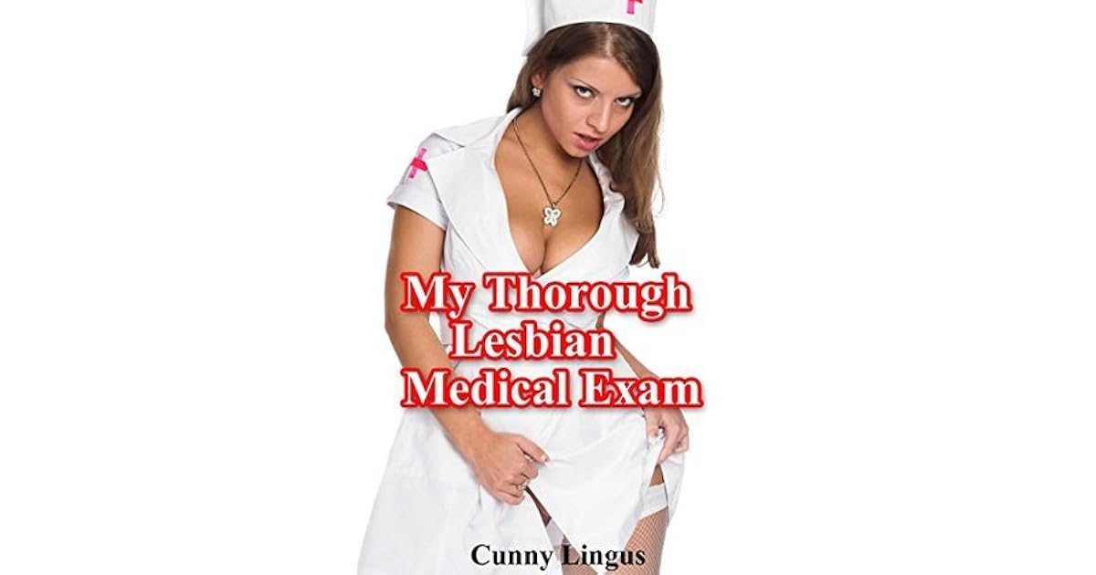 My Thorough Lesbian Medical Exam: by Cunny Lingus