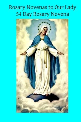 Rosary Novenas to Our Lady: 54 Day Rosary Novena by Catholic Church